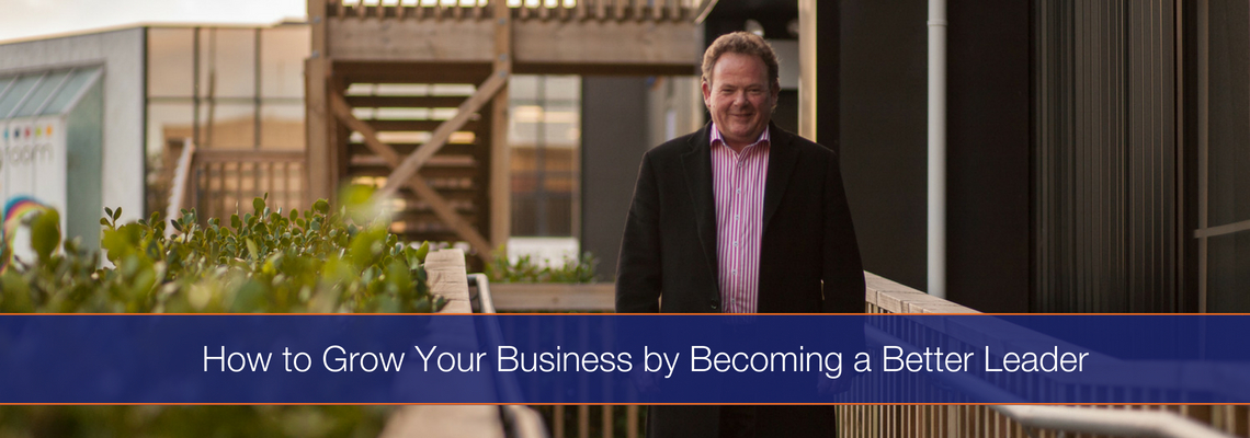 How to Grow Your Business by Becoming a Better Leader
